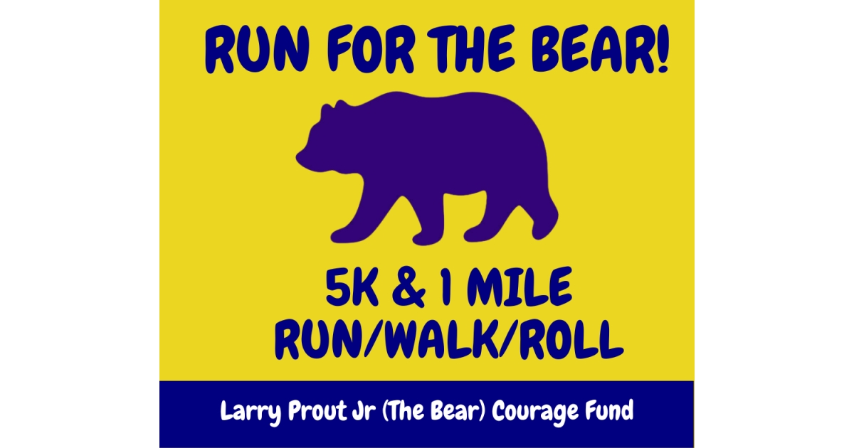 Larry Prout Jr (The Bear) Courage Fund 5k and 1mile fundraiser
