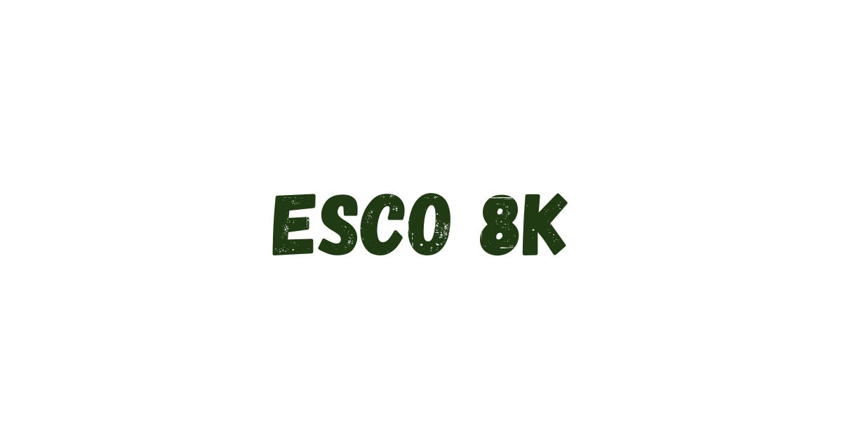 ESCO 8K