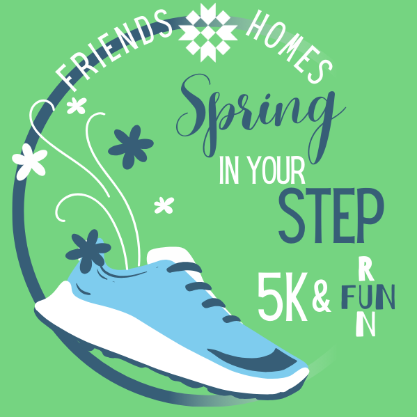 3rd Annual Friends Homes Spring in Your Step 5K & Fun Run