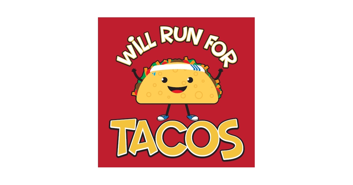Will Run for Tacos