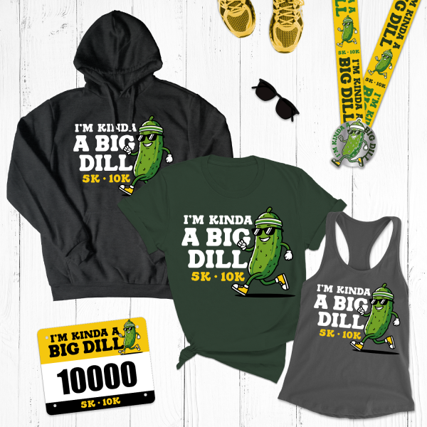 I'M KINDA A BIG DILL 5K/10K