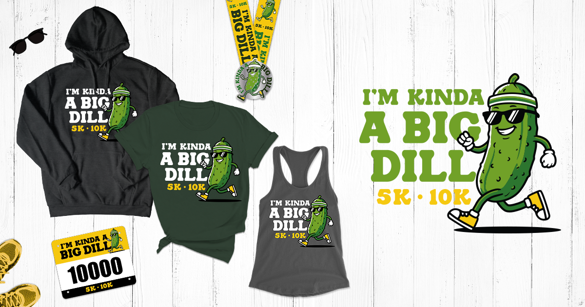 I'M KINDA A BIG DILL 5K/10K
