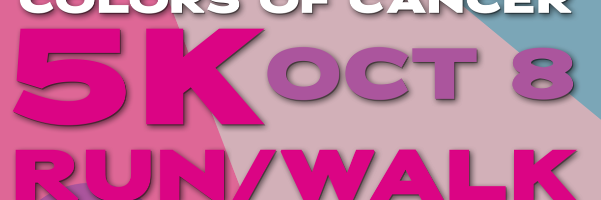 COLORS OF CANCER 5K RUN/WALK