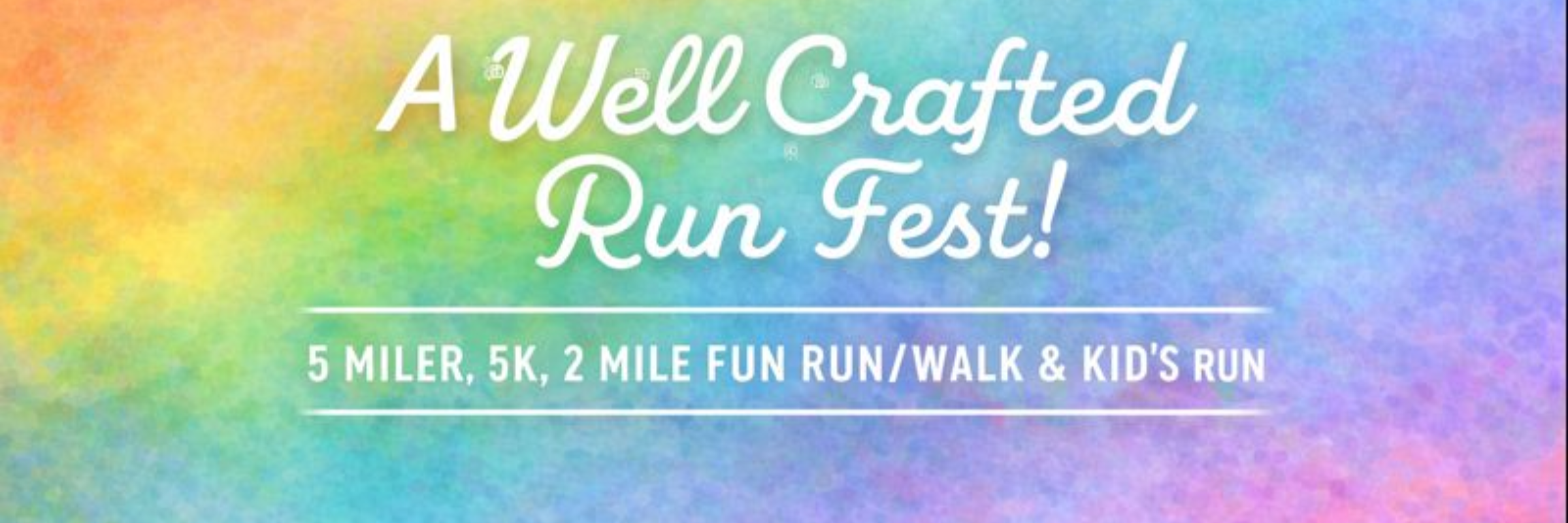 A Well Crafted Run Fest ~ 5 Miler, 5k, 2 Mile Jog/Walk & Kid's Fun Run!
